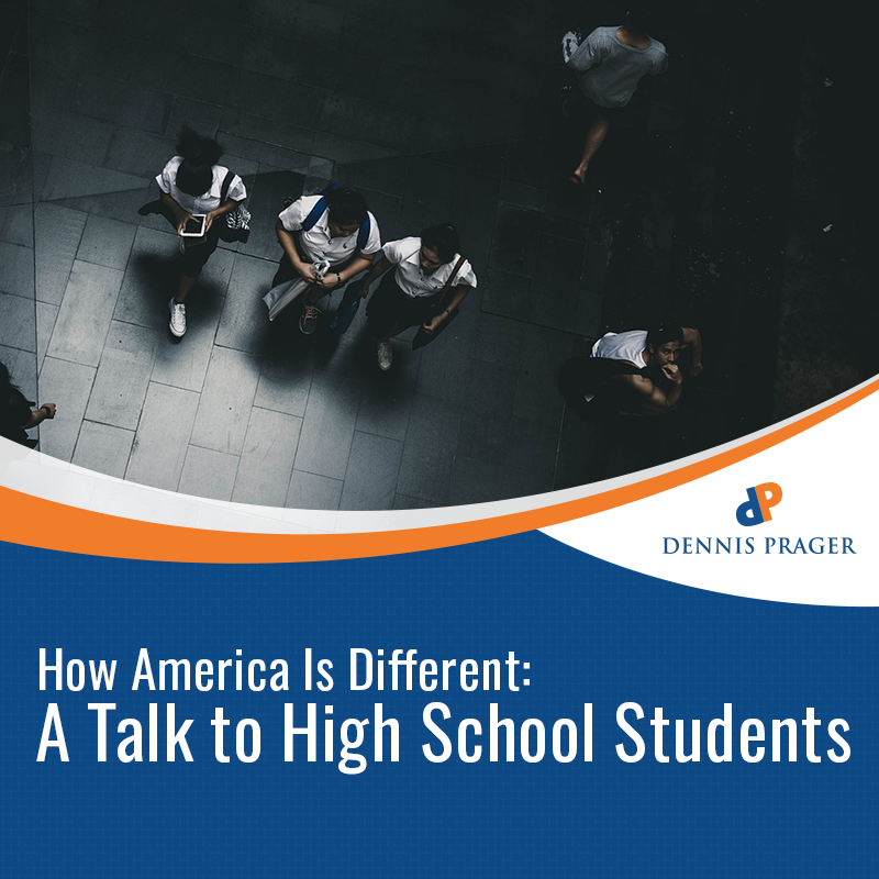 How America Is Different: A Talk to High School Students - Pragertopia