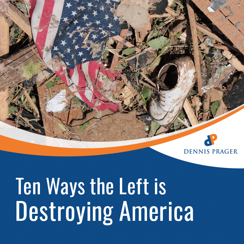 Ten Ways the Left is Destroying America - Pragertopia