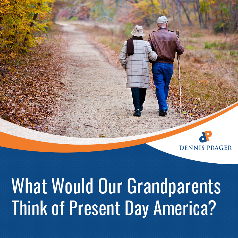What Would Our Grandparents Think of Present Day America? - Pragertopia
