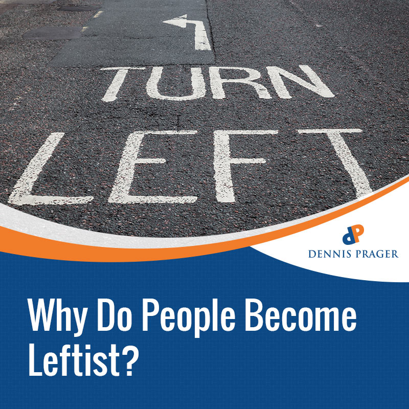 Why Do People Become Leftist? - Pragertopia