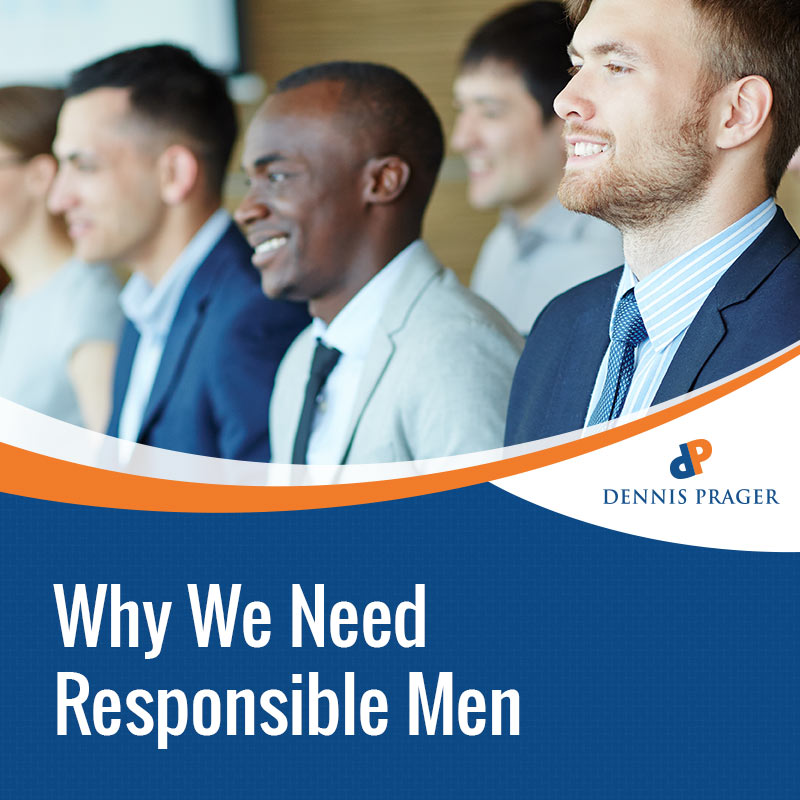 Why We Need Responsible Men - Pragertopia